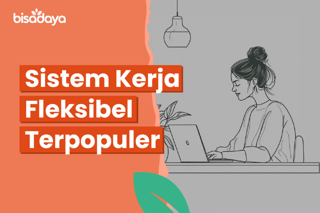 6 Sistem Kerja Fleksibel Terpopuler di Indonesia - Bisadaya Blog
